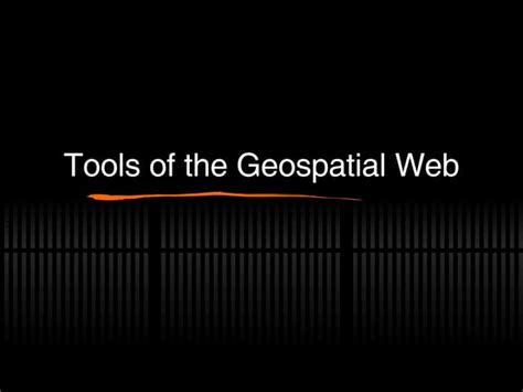 Tools Of The Geospatial Web Ppt