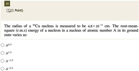 Solved The Radius Of A 4cu Nucleus Is Measured To Be 4 8 X 10 13 Cm
