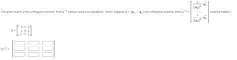 Solved The Given Matrix Q Has Orthogonal Columns Find Q Chegg