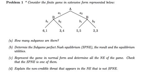 Solved Problem 1 Consider The Finite Game In Extensive Form Chegg Com