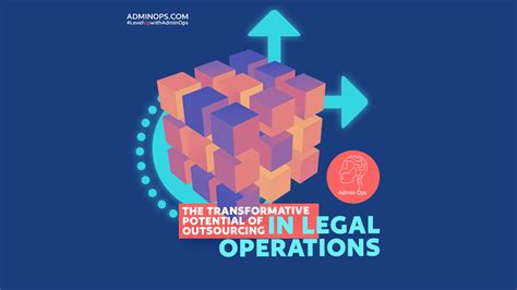 the transformative potential of outsourcing in legal operations admin ops