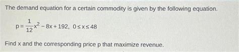 Solved The Demand Equation For A Certain Commodity Is Given Chegg Com