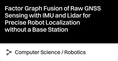 Factor Graph Fusion Of Raw Gnss Sensing With Imu And Lidar For Precise Robot Localization