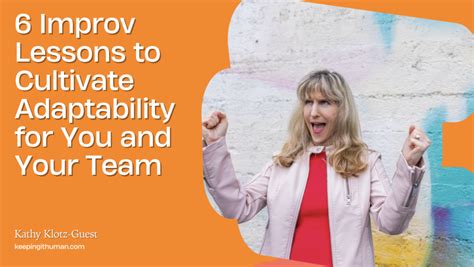 Adaptability Mindset Lessons From Improv Keeping It Human