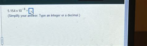 solved 5 154×10 8 simplify your answer type an integer or