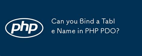 can you bind a table name in php pdo php tutorial php cn