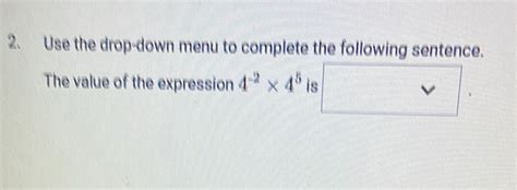 Solved 2 Use The Drop Down Menu To Complete The Following Sentence