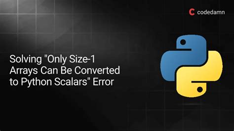 Solving “only Size 1 Arrays Can Be Converted To Python Scalars” Error