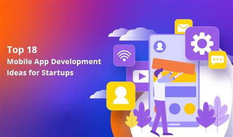 Top 18 Mobile App Development Ideas For Startups