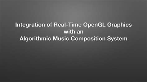 Integration Of Real Time Opengl Graphics With An Algorithmic Music