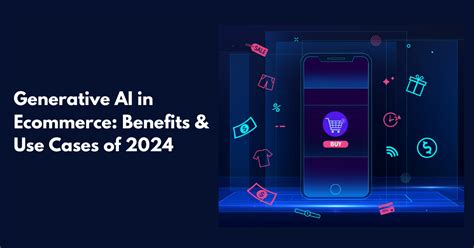 Generative Ai In Ecommerce Benefits And Use Cases Of 2024