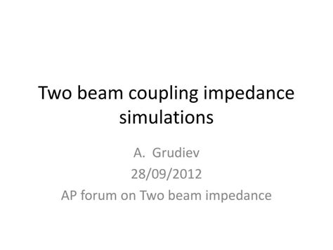 Ppt Two Beam Coupling Impedance Simulations Powerpoint Presentation