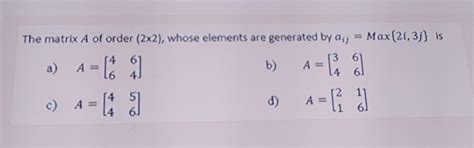 solved the matrix a of order 2×2 whose elements are
