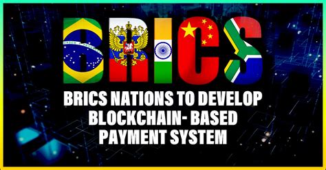 Brics Nations To Develop Blockchain Based Payment System Altcoin Buzz