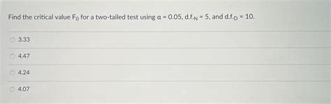 Solved Find The Critical Value F0 ﻿for A Two Tailed Test