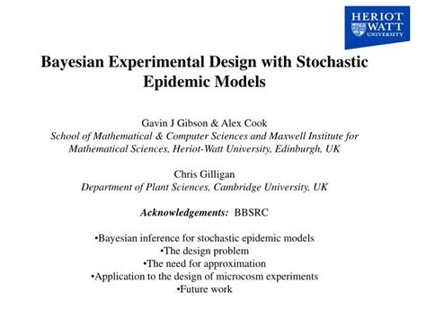 Ppt Bayesian Experimental Design With Stochastic Epidemic Models Gavin J Gibson And Alex Cook