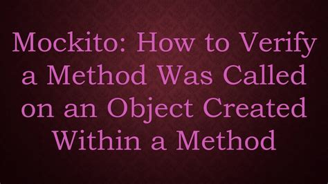 Mockito How To Verify A Method Was Called On An Object Created Within