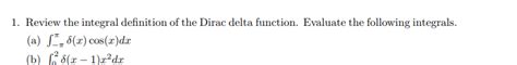 Solved 1 Review The Integral Definition Of The Dirac Delta Chegg Com