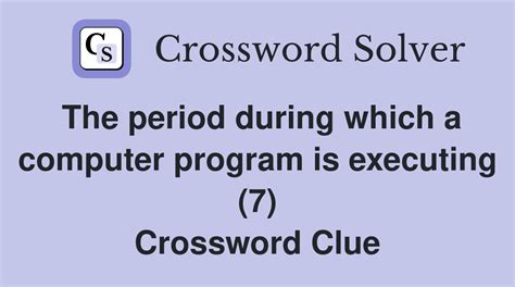 The Period During Which A Computer Program Is Executing 7 Crossword Clue Answers Crossword