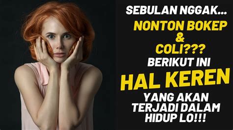 Sebulan Nggak Nonton BOKEP dan COLI?? Ini Hal Keren yang Akan Terjadi ...