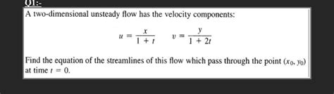 solved 01 a two dimensional unsteady flow has the velocity