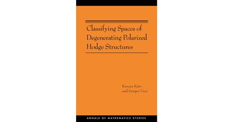 Classifying Spaces Of Degenerating Polarized Hodge Structures Princeton University Press