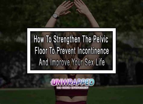 How To Strengthen The Pelvic Floor To Prevent Incontinence And Improve Your Sex Life