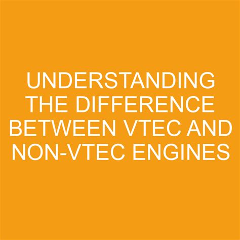 Understanding The Difference Between Vtec And Non Vtec Engines Differencess