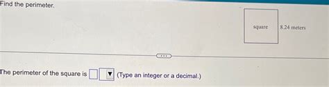Solved Find The Perimeter The Perimeter Of The Square Chegg Com
