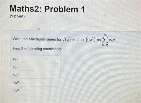 solved maths2 problem 1 1 point 00 write the maclaurin