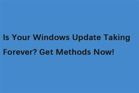 Is Your Windows Update Taking Forever Get Methods Now