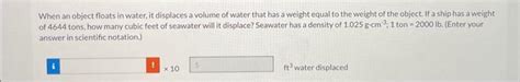 Solved When An Object Floats In Water It Displaces A Volume Chegg