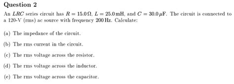 Solved Question 2 An Lrc Series Circuit Has R 150 L 250mh And