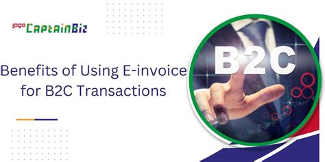 Power Of E Invoice In B2c Transactions 2025 Captainbiz