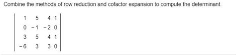 solved combine the methods of row reduction and cofactor expansion t0
