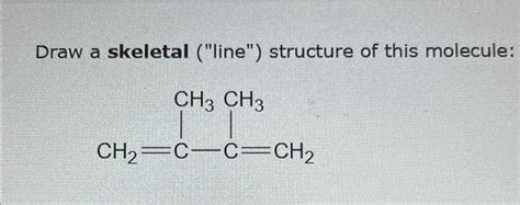 Solved Draw A Skeletal Line Structure Of This Molecule Chegg