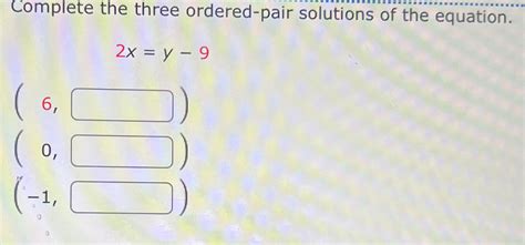 Solved Complete The Three Ordered Pair Solutions Of The