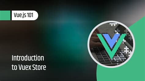 Vuejs 101 Introduction To Vuex Store Youtube
