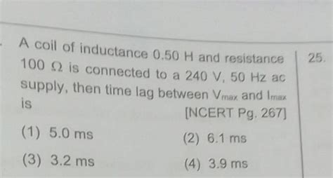 A Coil Of Inductance 0 50 H And Resistance 100 Omega Is Connected To A 2