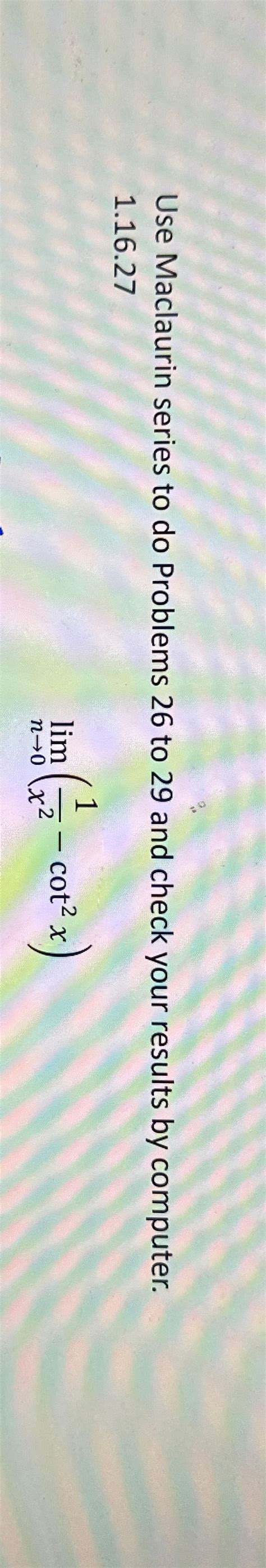 solved use maclaurin series to do problems 26 ﻿to 29 ﻿and