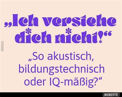ich verstehe dich nicht so akustisch bildungstechnisch oder