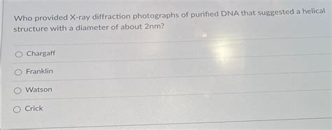 Solved Who Provided X Ray Diffraction Photographs Of