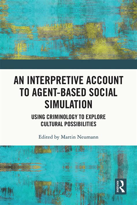 An Interpretive Account To Agent Based Social Simulation Using Criminology To Explore Cultural