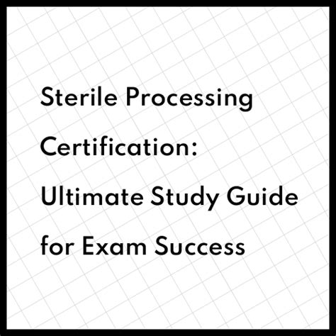 Sterile Processing Certification Ultimate Study Guide For Exam Success