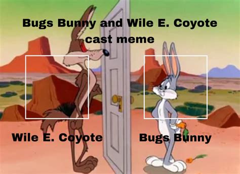 Bugs Bunny And Wile E Coyote Cast Meme By Rosybunny1 On Deviantart