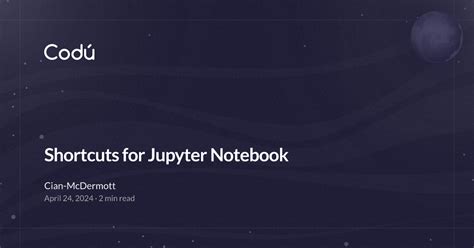 Shortcuts For Jupyter Notebook By Cian Mcdermott Codú