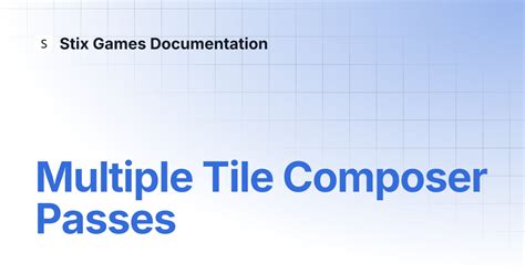 Multiple Tile Composer Passes Stix Games Documentation