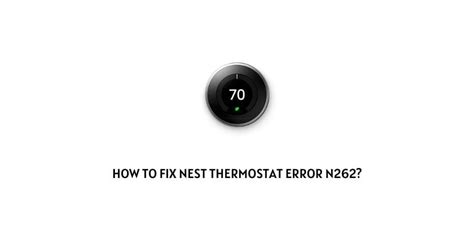 how to fix nest thermostat error code n262