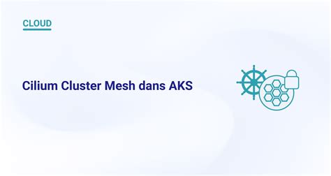 Cilium Cluster Mesh Dans Aks Le Blog De Cellenza
