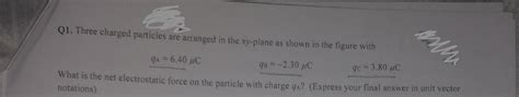 solved q1 three charged particles are arranged in the